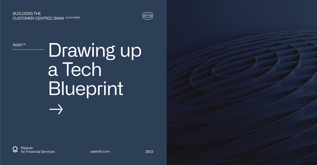Building the Customer-Centric Bank: Drawing up a tech blueprint | by ...