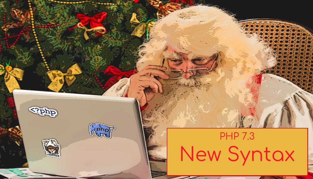 PHP 7.3 and its gifts. Get your code ready to receive the… | by Nico Anastasio | HackerNoon.com ...