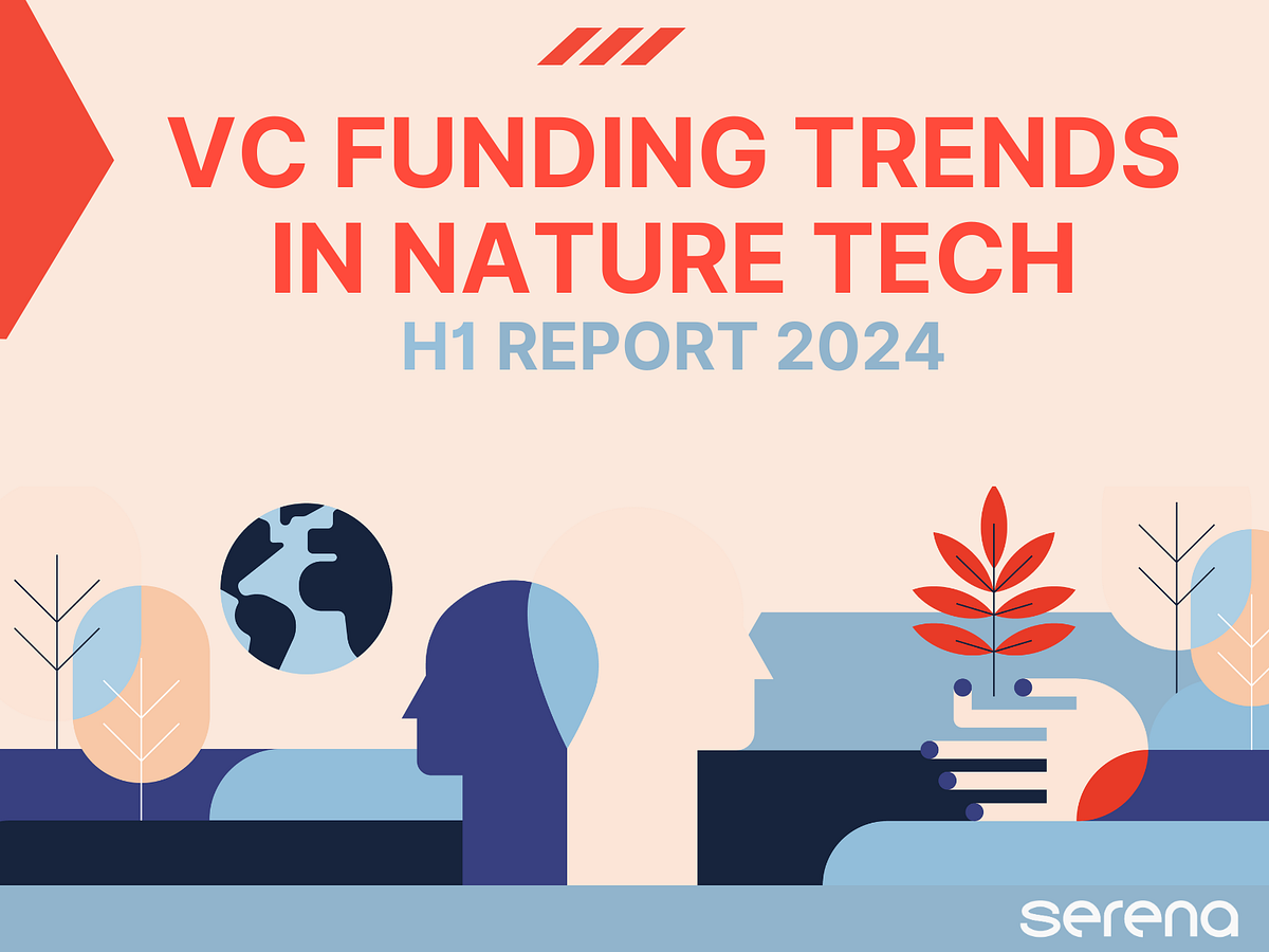 VC Funding Trends in Nature Tech — H1 2024 update | by Xavier Lorphelin ...