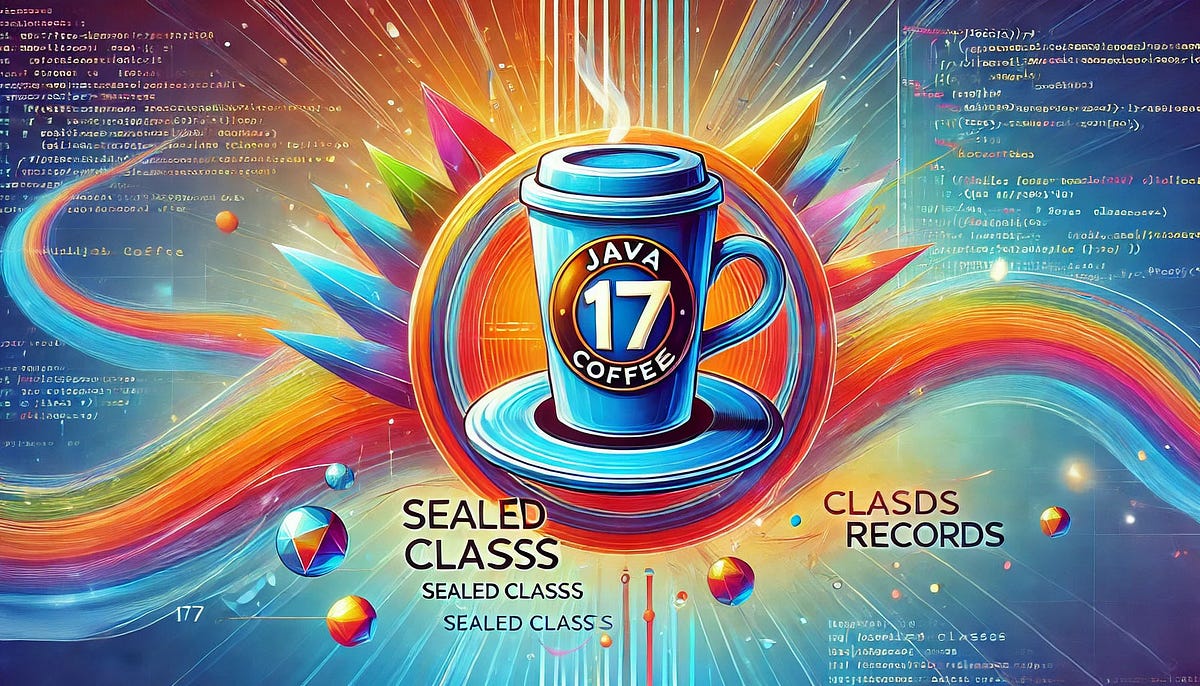 A Deep Dive into Java 17 Features: Sealed Classes and Records | by ...