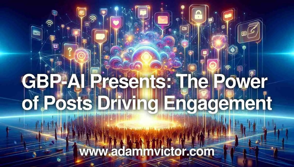 GBP-AI: Posts Driving Engagement. June 26th, 2024 | AVICTORSWORLD LLC ...