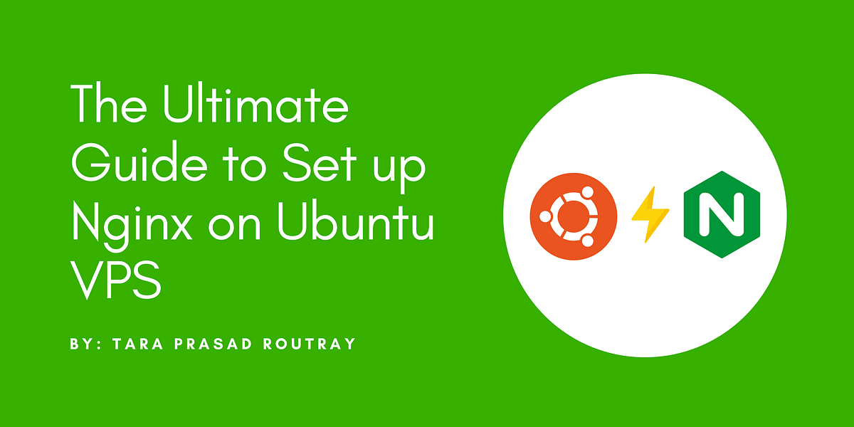 The Ultimate Guide to Set up Nginx on Ubuntu VPS | by Tara Prasad Routray | Level Up Coding