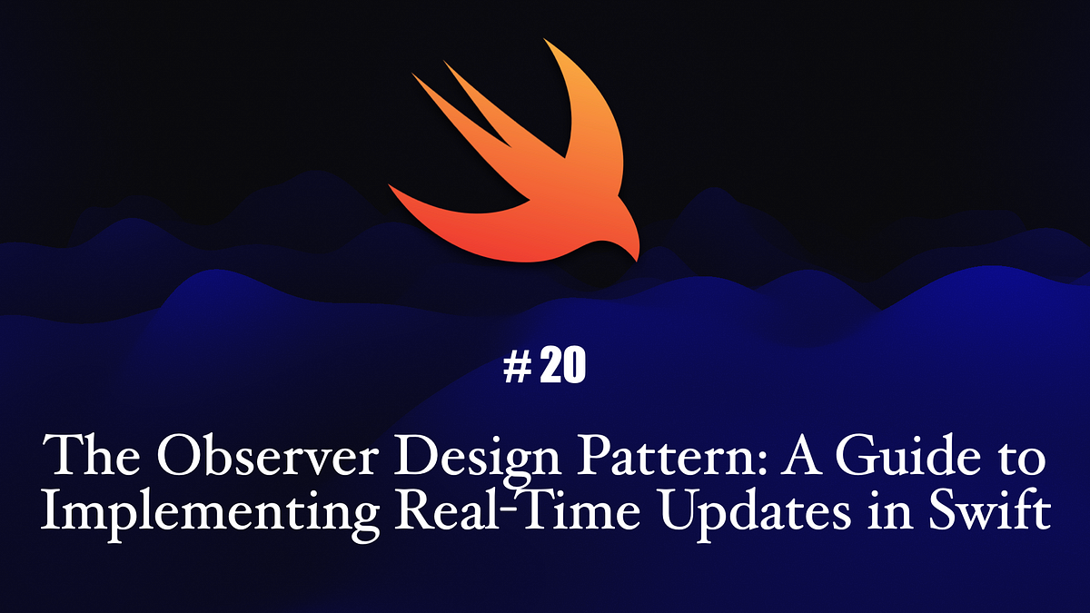 The Observer Design Pattern A Guide To Implementing Real Time Updates In Swift By Mohamed 9494