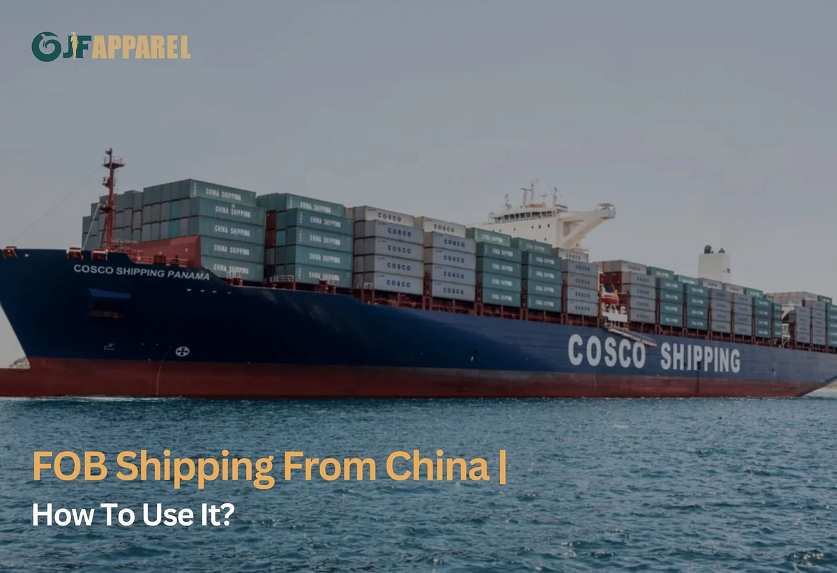 FOB Shipping From China | How To Use It? | by JinFeng Apparel | Apr ...
