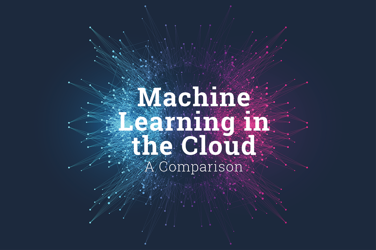 Comparing Cloud Platforms for Machine Learning Applications | by Rule4 ...