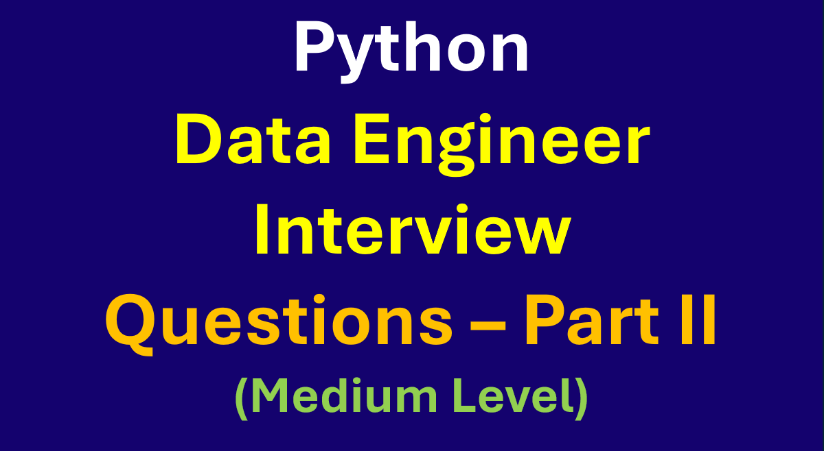 Python Data Engineer Interview Questions — Part II (Medium — Level ...