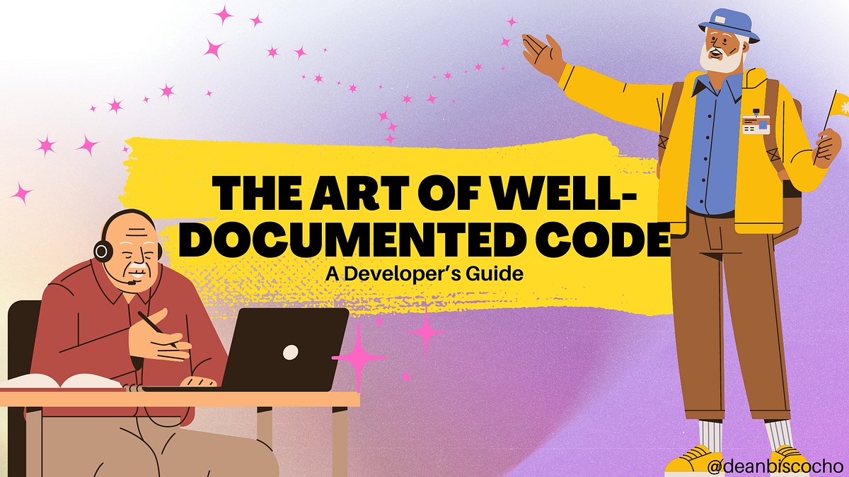 The Art of Well-Documented Code: A Developer’s Guide | by Dean Biscocho ...
