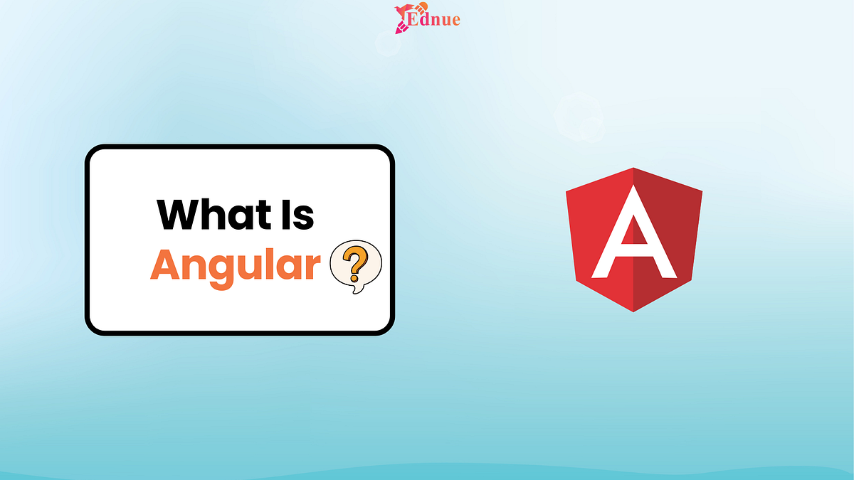 What is Angular? Complete Overview | by Ednue Technologies | Oct, 2024 | Medium
