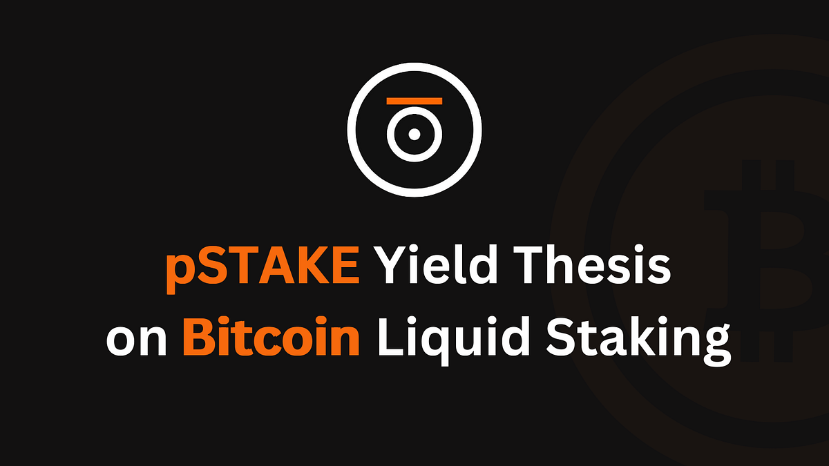 pSTAKE Yield Thesis on BTC Liquid Staking: What you need to know | by John Edet | Jul, 2024 | Medium