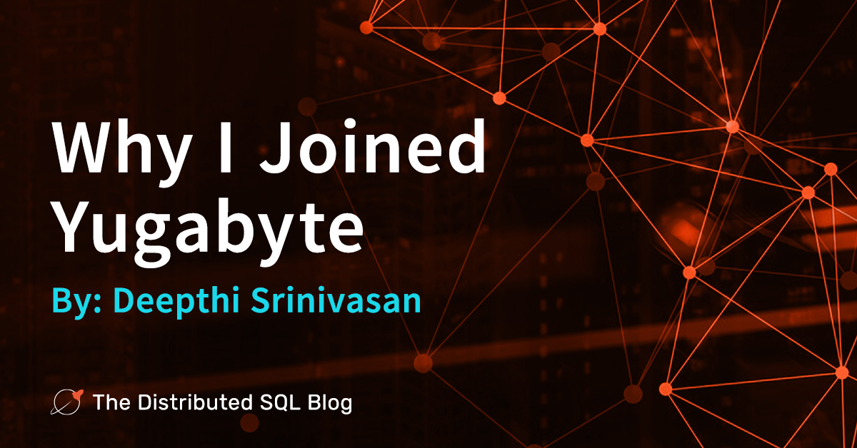Why I Joined Yugabyte — The Distributed SQL Blog | by Deepthi ...