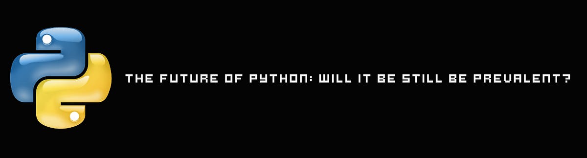 The future of Python: Will it still be prevalent? | by Satyajeet ...