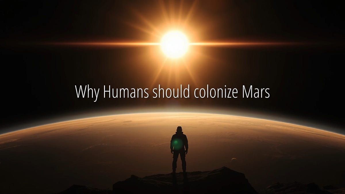 Why Humans should colonize Mars. Among the people living on Earth ...