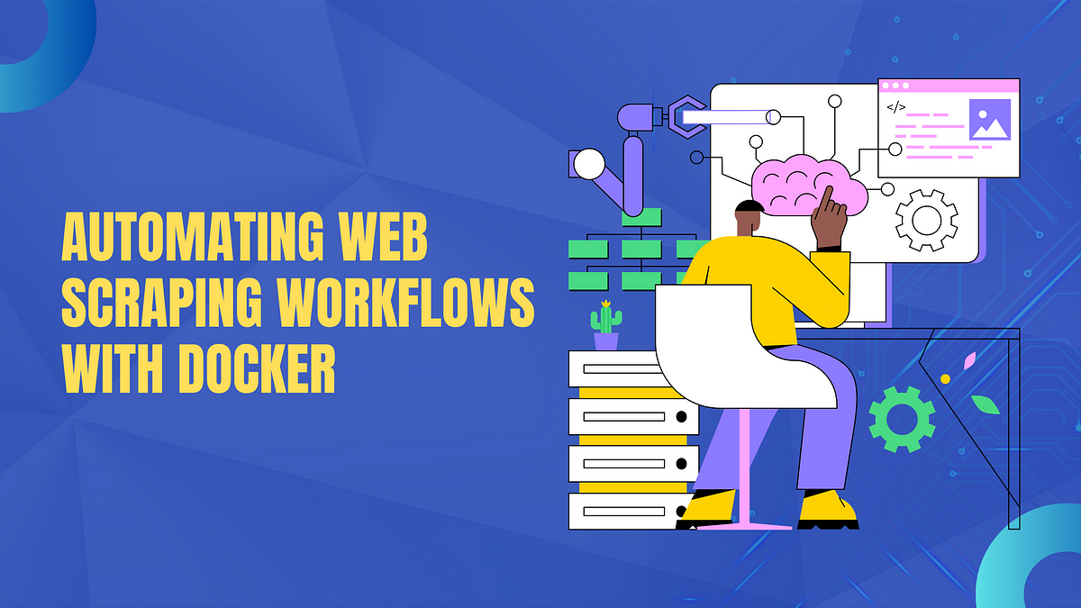 Automating Web Scraping Workflows with Docker | by Karandeep Singh ... Automating Web Scraping Workflows with Docker | by Karandeep Singh ...