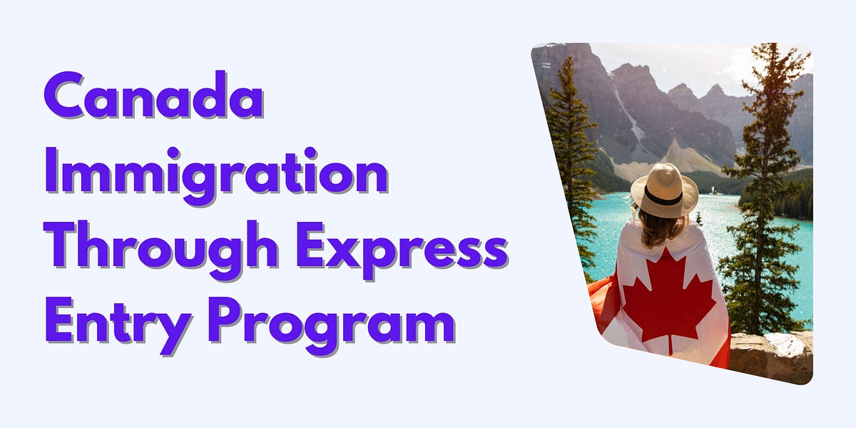 Canada Immigration Through Express Entry Program | by shubh | Medium