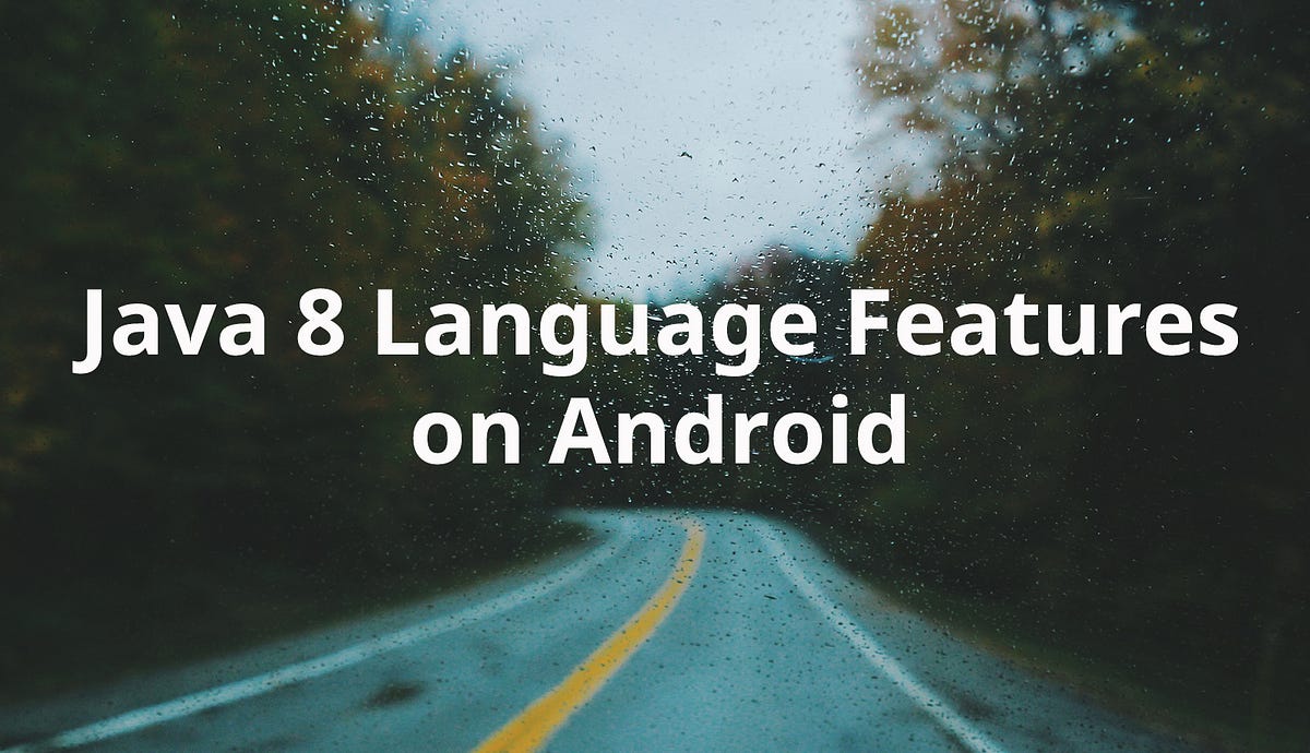 Java 8 Language Features on Android | by Murat Can Bur | Medium
