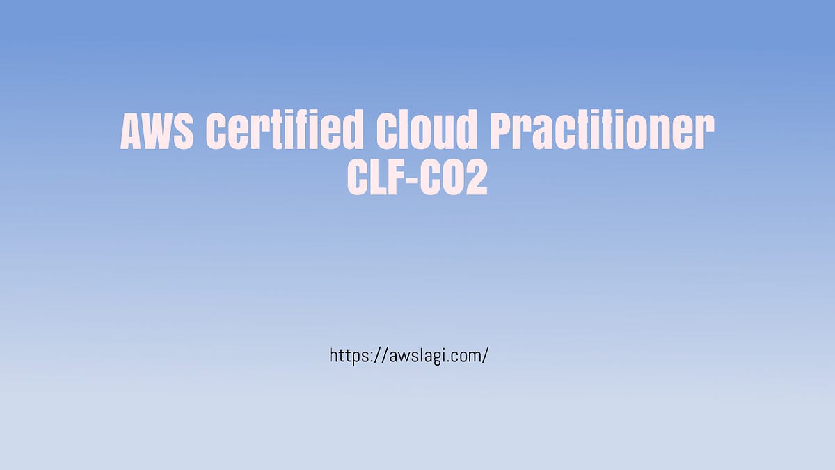 AWS Certified Cloud Practitioner CLF-C02 Exam Part 1 | by Simon John | Mar, 2024 | Medium