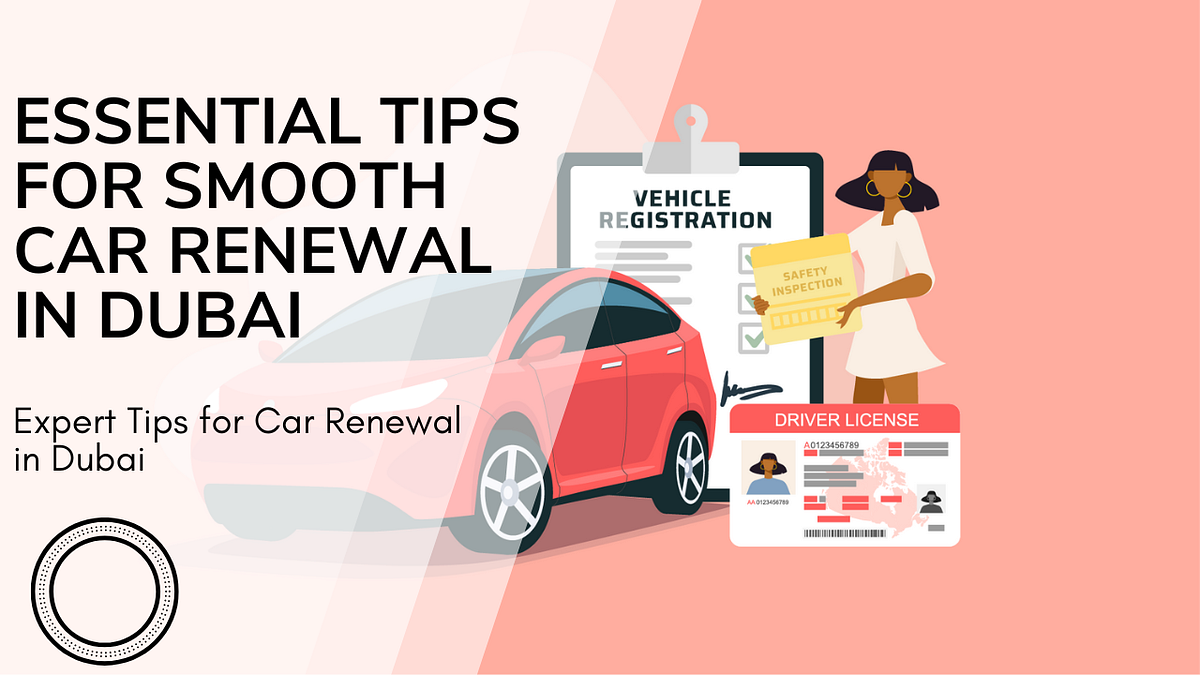 Essential Tips for Smooth Car Renewal in Dubai | by Robortnaveed | Jun ...