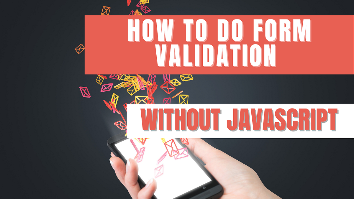 How to Do Form Validation Without JavaScript | by HelloDevWorldBlog ...