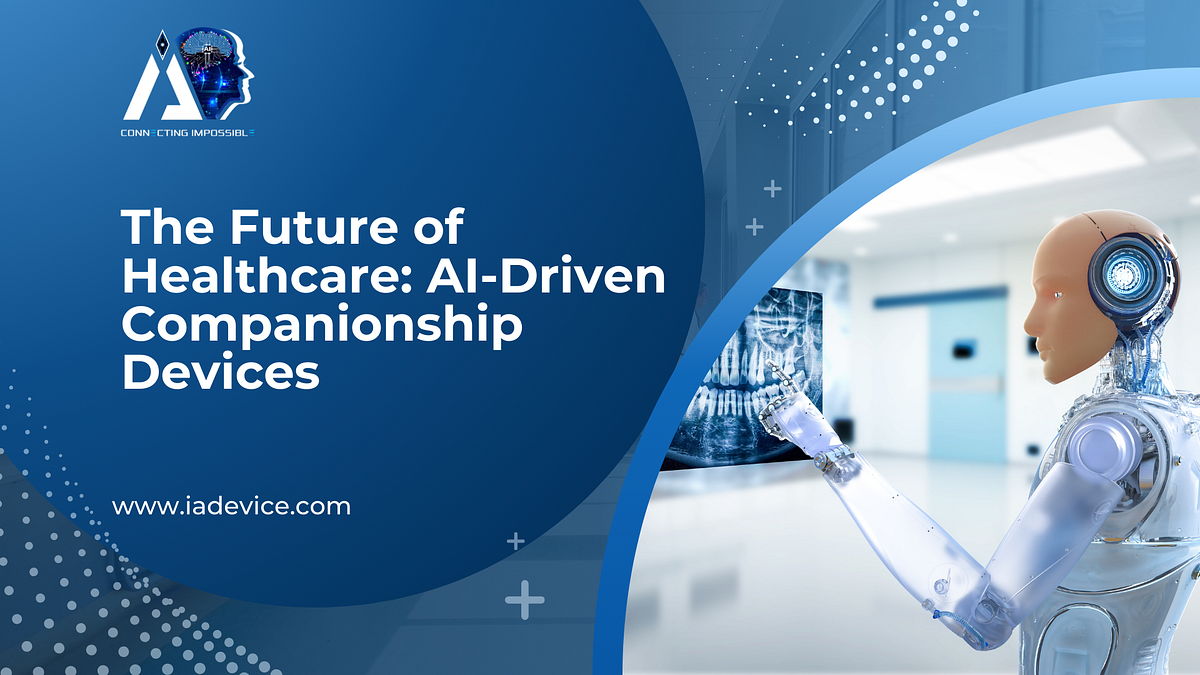 The Future of Healthcare: AI-Driven Companionship Devices | by iAVATARS ...
