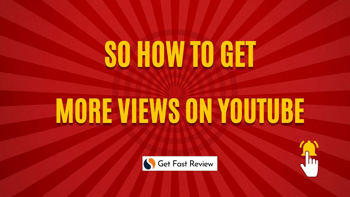 So How To Get More Views On YouTube: A Comprehensive Guide To Boosting ...