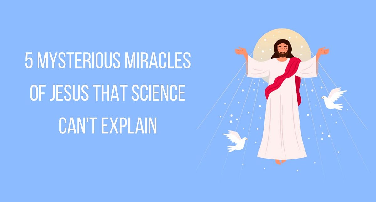 5 Mysterious Miracles of Jesus That Science Can’t Explain | by Sofia ...