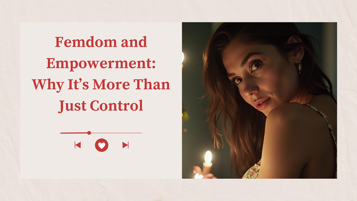 Femdom and Empowerment: Why It’s More Than Just Control | by Madison ...