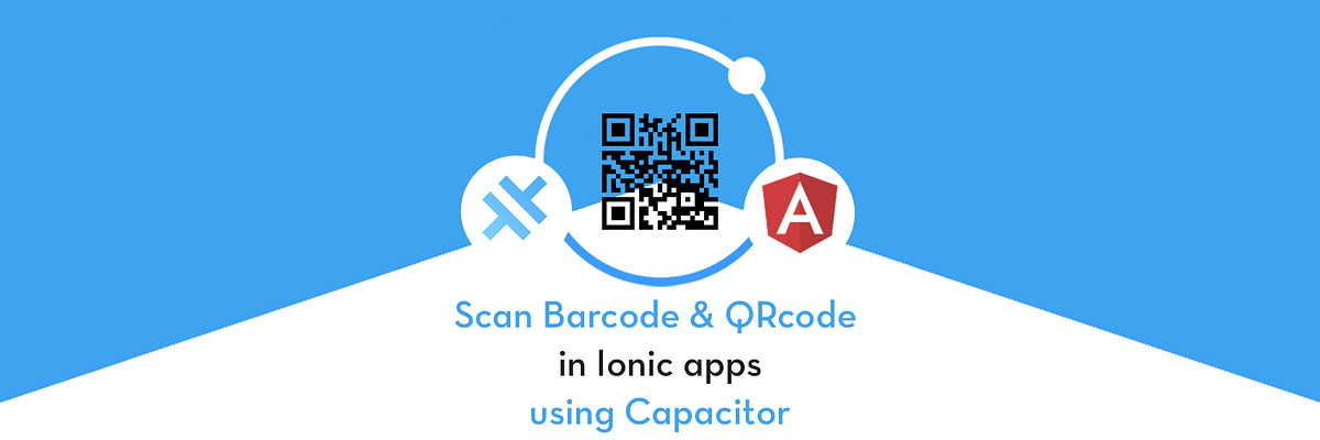 QR Code and Barcode Scanning with Ionic & Capacitor | by Abhijeet Rathore | Enappd | Medium