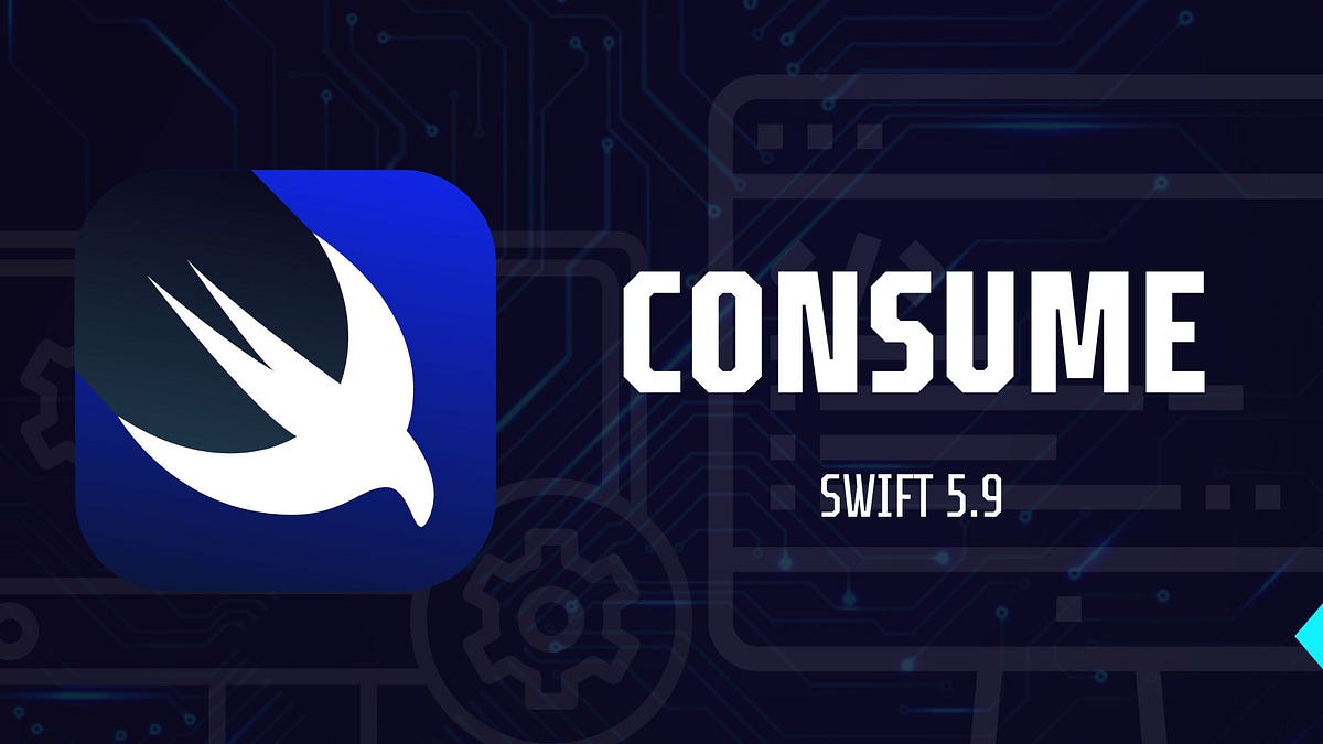Swift’s Consume Operator: Managing Value Ownership | by Akash Patel | Medium