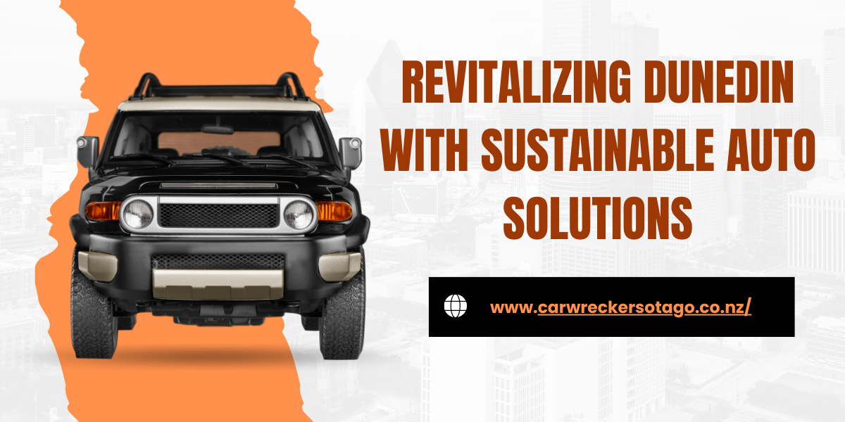 Revitalizing Dunedin with Sustainable Auto Solutions | by Car Wreckers ...