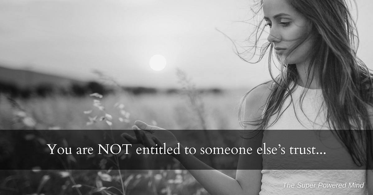 You are NOT entitled to someone else’s trust… | by The Super Powered ...