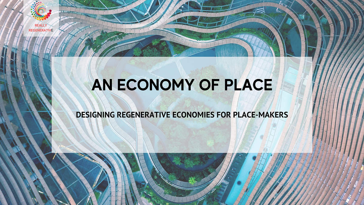 An Economy of Place — Part 1. We are in a time of breakdowns and… | by ...