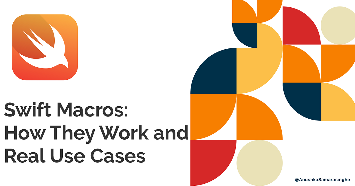 Swift Macros: How They Work and Real Use Cases | by Anushka Samarasinghe | Medium