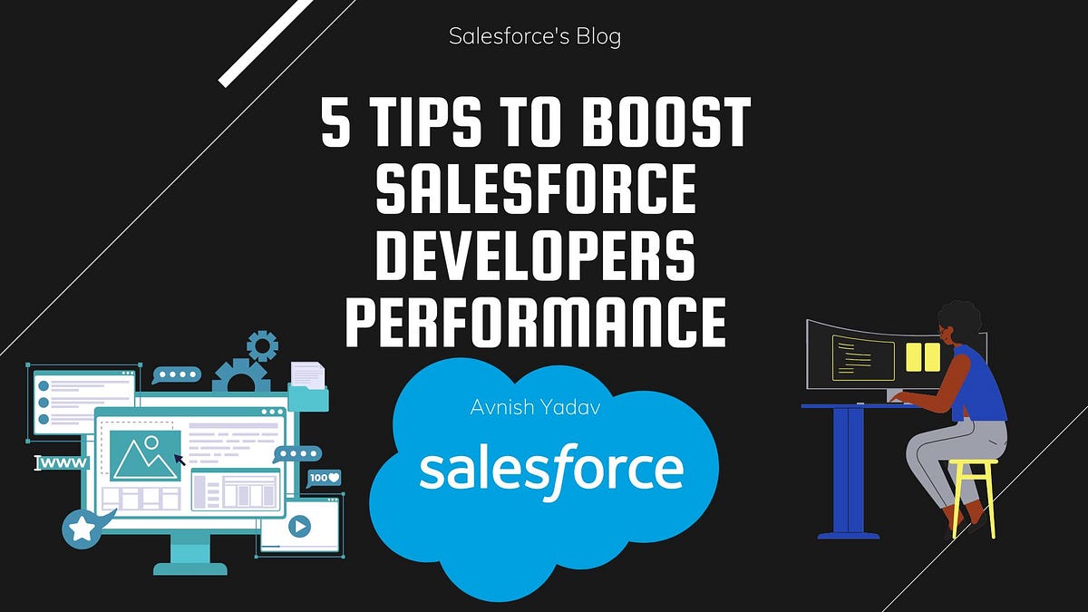 5 Tips to Boost Salesforce Developer’s Performance | by Avnish Yadav | Medium