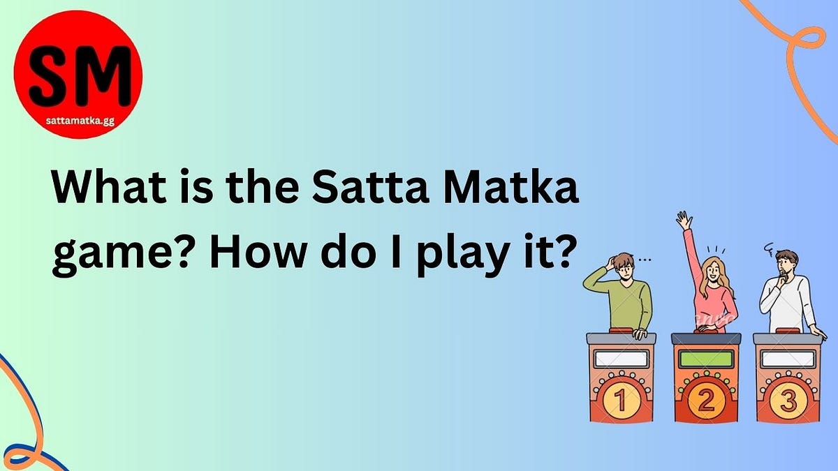 What is the Satta Matka Game? How Do I Play It? | by Sorb Singh | Jul ...