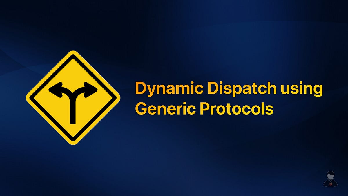 How To Achieve Dynamic Dispatch Using Generic Protocols In Swift 5 7 Better Programming
