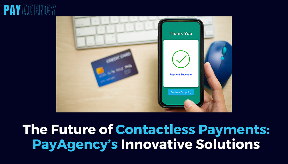 The Future of Contactless Payments: PayAgency’s Innovative Solutions ...