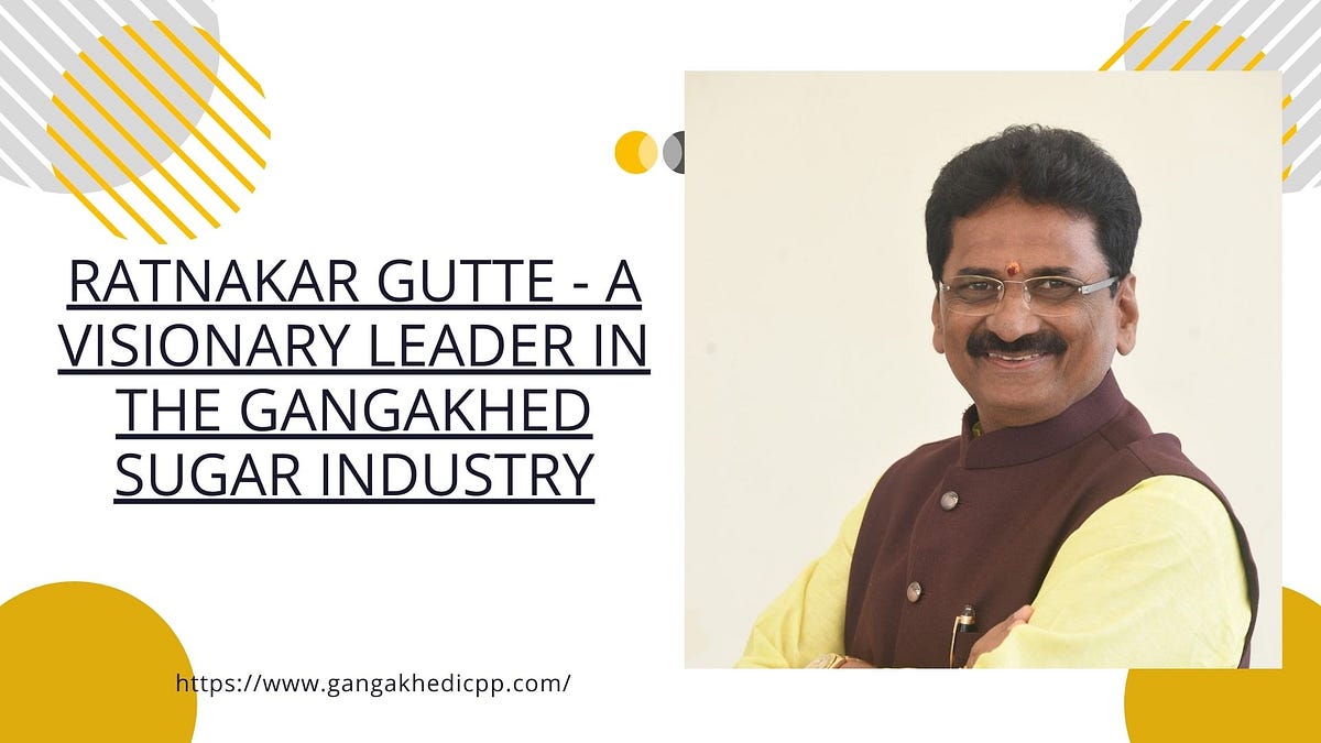 Ratnakar Gutte: The Man Who Built GangaKhed Sugar & Energy Limited ...