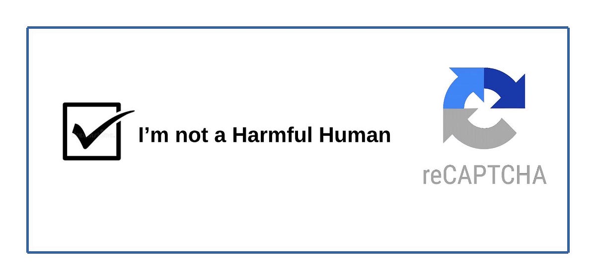 How About a ‘reCAPTCHA’ System to Protect Us From Harmful Humans? | by ...