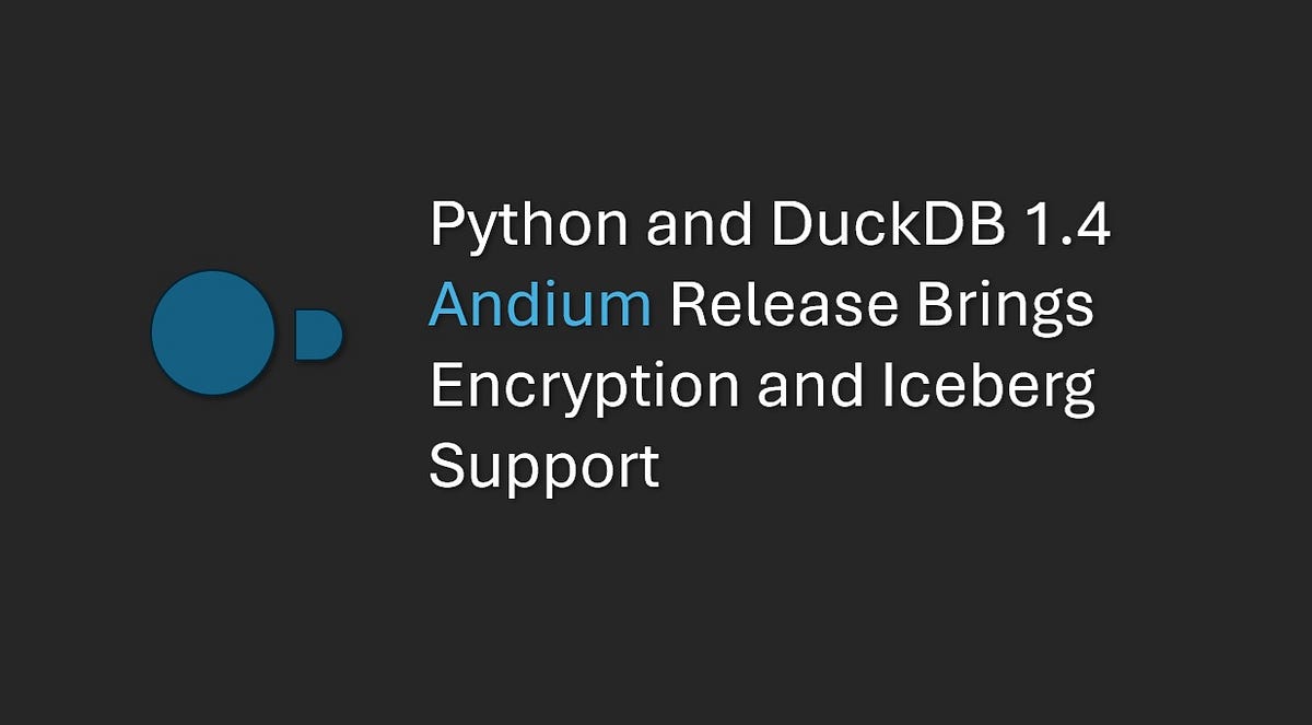 Python and DuckDB 1.4 Andium Release Brings Encryption and Iceberg Support | by Py-Core Python ...