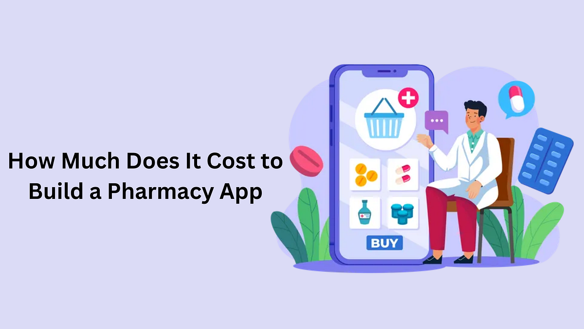How Much Does It Cost to Build a Pharmacy App | by Saif Khan | Medium