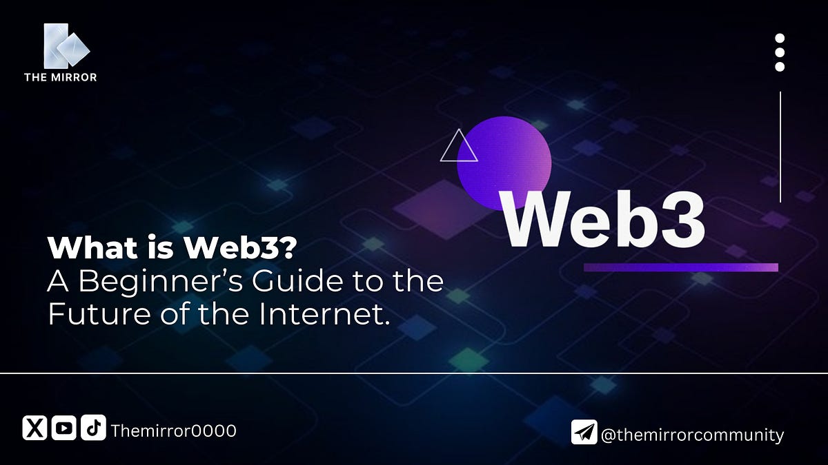 What is Web3? A Beginner’s Guide to the Future of the Internet | by The ...