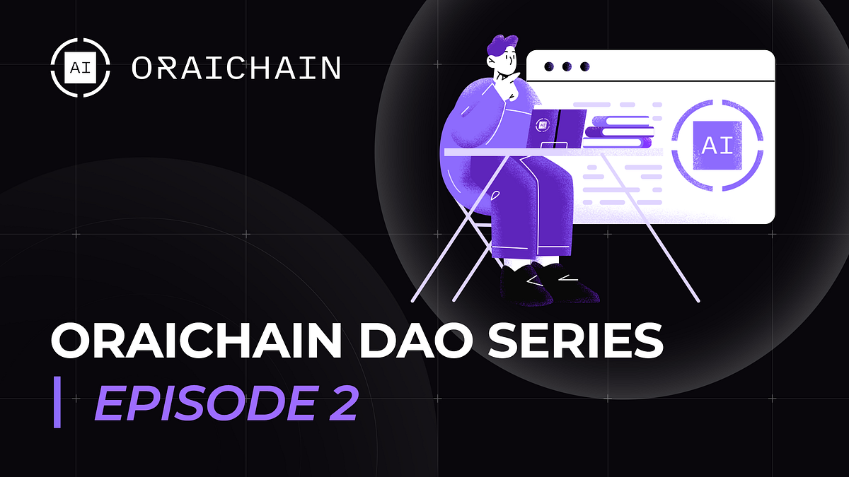 Oraichain DAO Series — Episode 2. In Episode 2 of the Oraichain DAO… | by Oraichain Labs | Oraichain