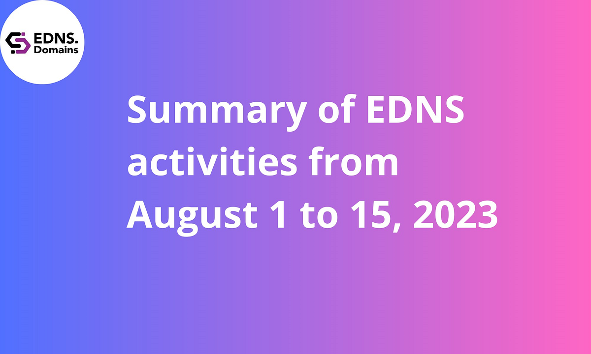 Highlights of EDNS Activities from August 1st to August 15th, 2023 | by ...