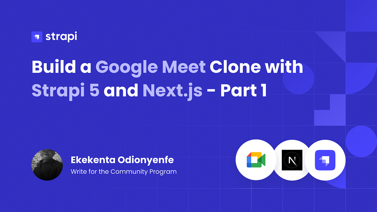 Build a Google Meet Clone with Strapi 5 and Next.js — Part 1 | by ...