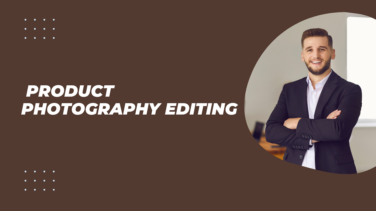Mastering Product Photography Editing: The Ultimate Guide to Showcase ...