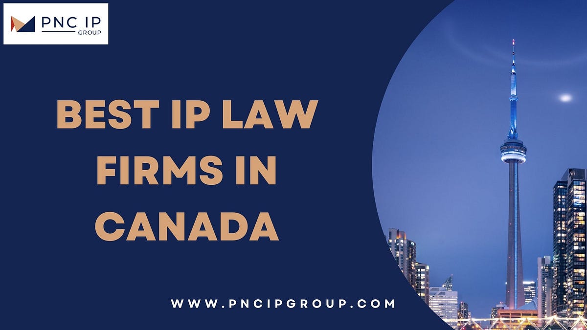 The Best IP Law Firms in Canada. When seeking top-tier intellectual… | by PNC IP Group | Sep ...
