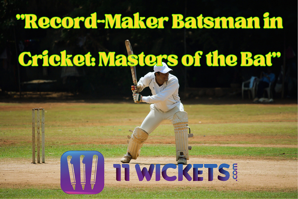 “Record-Maker Batsman in Cricket” - Fantasy Game 11Wickets - Medium