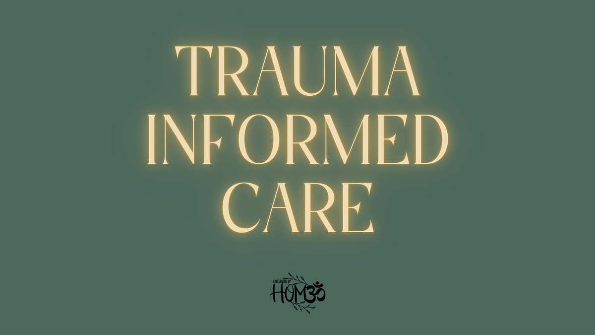 Why Trauma-Informed Care is Essential for Safer, More Supportive ...