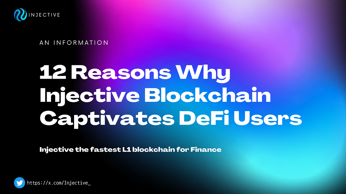 12 Reasons Why Injective Blockchain Captivates DeFi Users | by ...