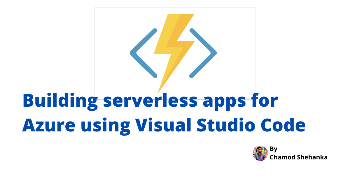 Building Serverless Apps for Azure using Visual Studio Code | by Chamod ...